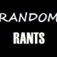 Random Rants | The Blog!!!!